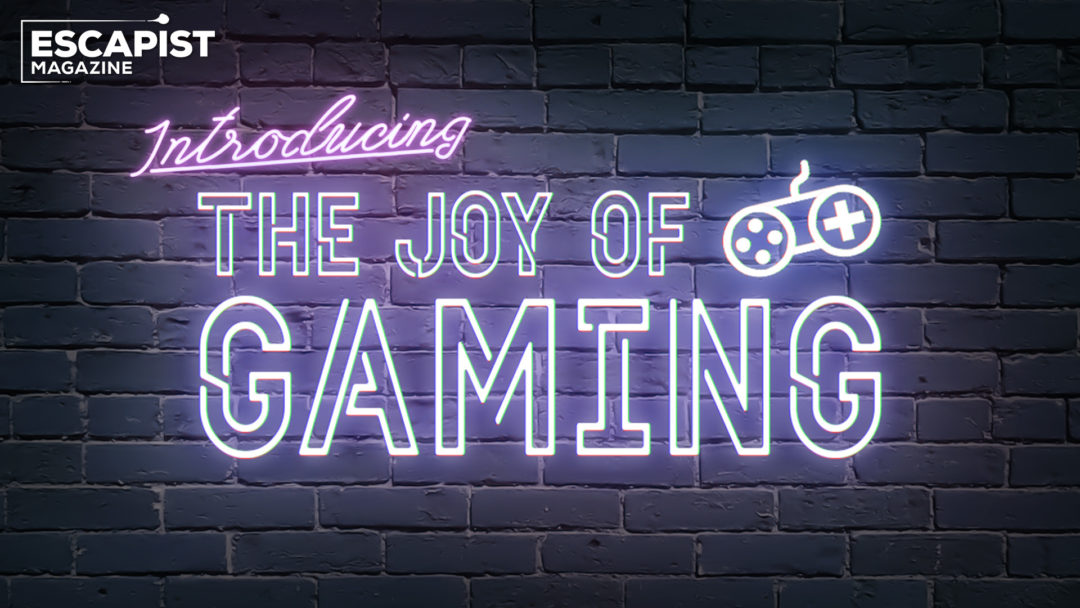 Introducing A New Video Series - The Joy of Gaming - The Escapist